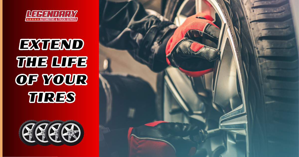 HOW TO EXTEND THE LIFE OF YOUR TIRES - Legendary Automotive