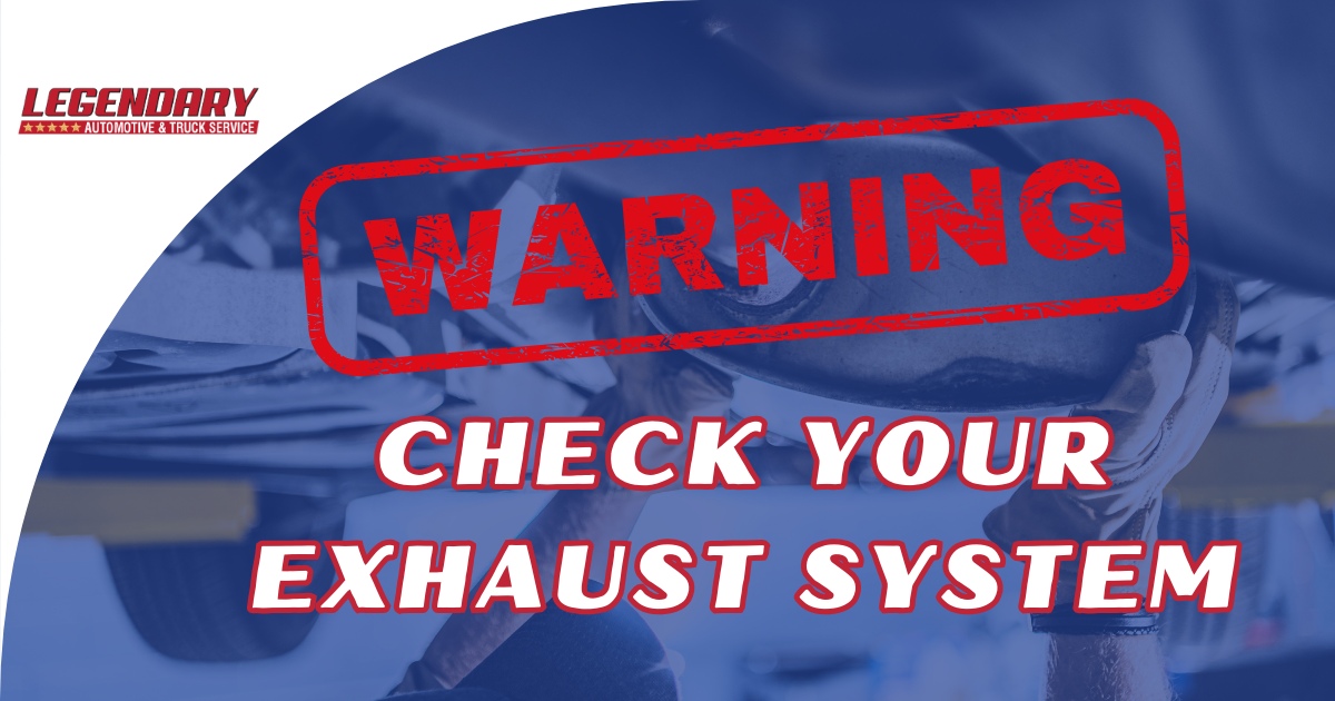 WARNING SIGNS: CHECK YOUR EXHAUST SYSTEM - Legendary Automotive And ...